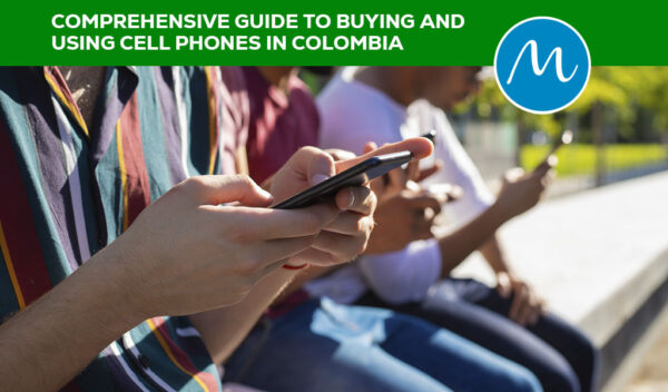 Comprehensive Guide to Buying and Using Cell Phones in Colombia