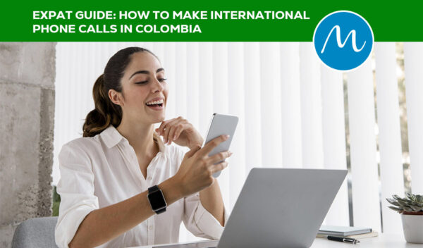Expat Guide: How to Make International Phone Calls in Colombia