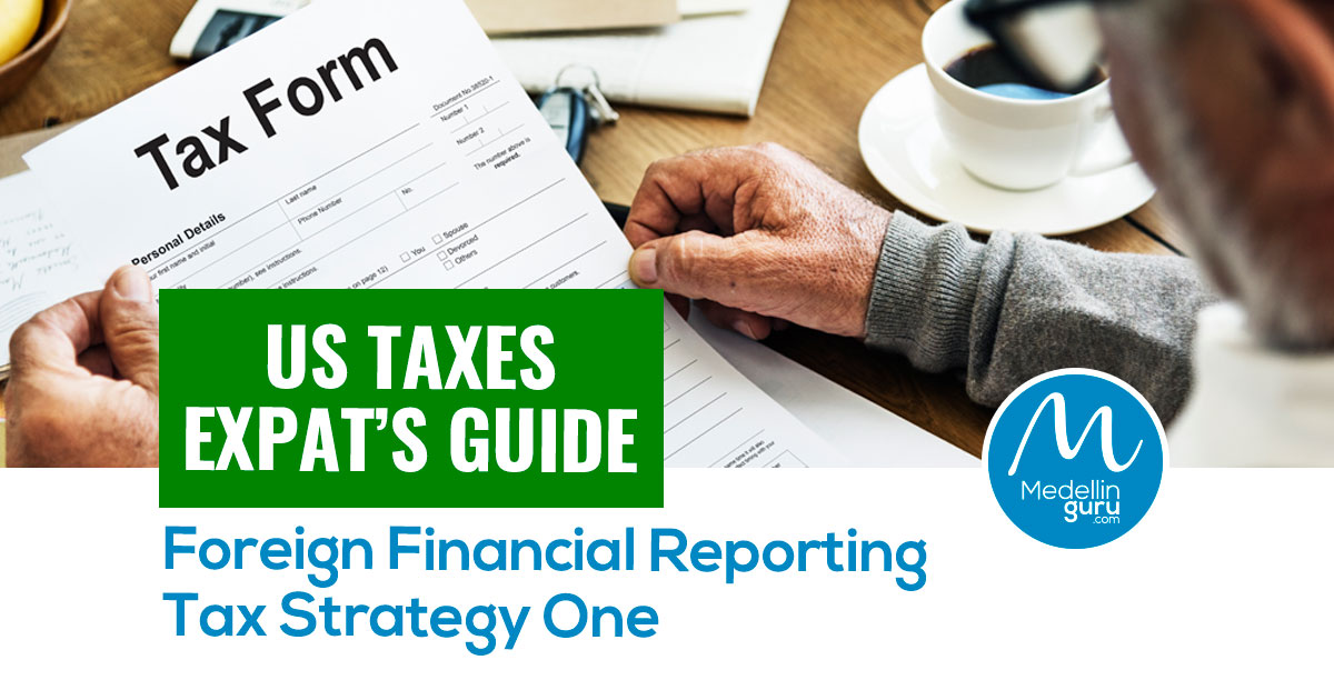 US Taxes Expat’s Guide: Foreign Financial Reporting -Tax Strategy One ...