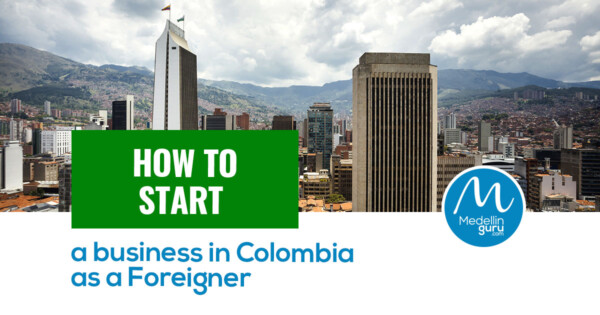 How to start a business in Colombia as a Foreigner | Medellin Guru